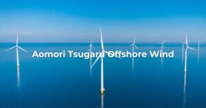 Aomori Tsugaru Offshore Wind｜615MW Fixed-Bottom Project Overview | DeepWind