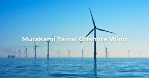 Nigata Murakami Tainai Offshore Wind｜684MW Fixed-Bottom Project Overview | DeepWind